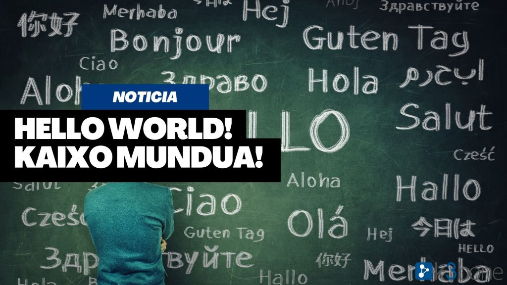 ¡Hola Mundo! Kaixo Mundua! Hello World! - k3bone