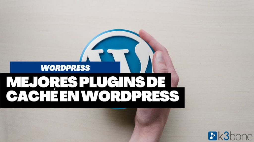 Mejores plugins de caché en WordPress - k3bone